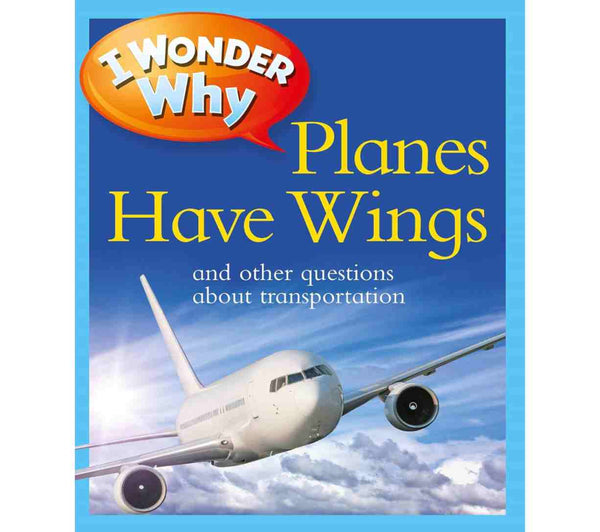 I Wonder Why Planes Have Wings and Other Questions About Transportatio ...